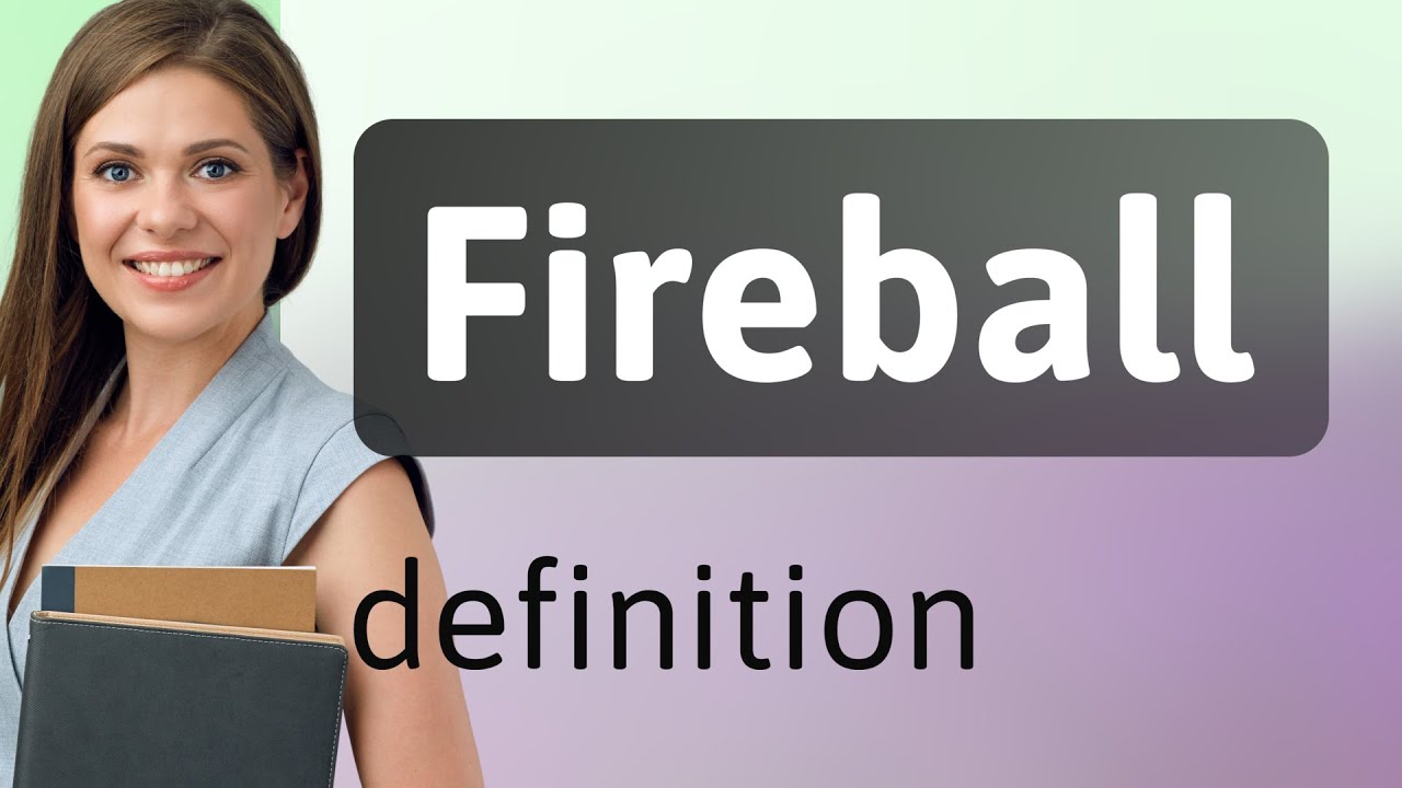 Fireball — FIREBALL definition - YouTube