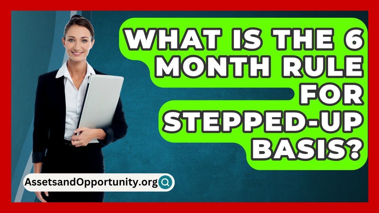 What Is The 6 Month Rule For Stepped-Up Basis? - AssetsandOpportunity ...
