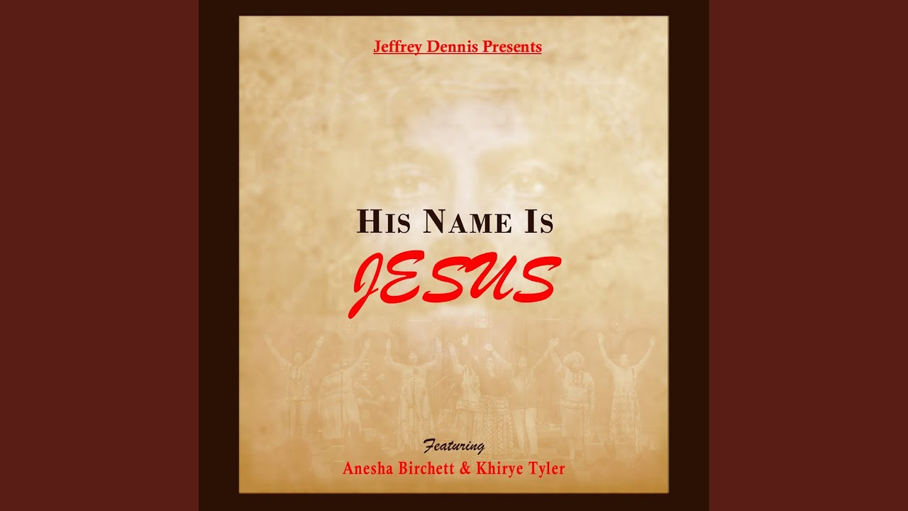 His Name Is Jesus (feat. Anesha Birchett & Khirye Tyler) - YouTube