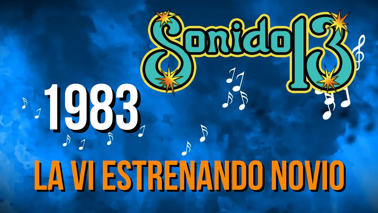 GRUPO SONIDO 13...LA VI ESTRENANDO NOVIO. - YouTube