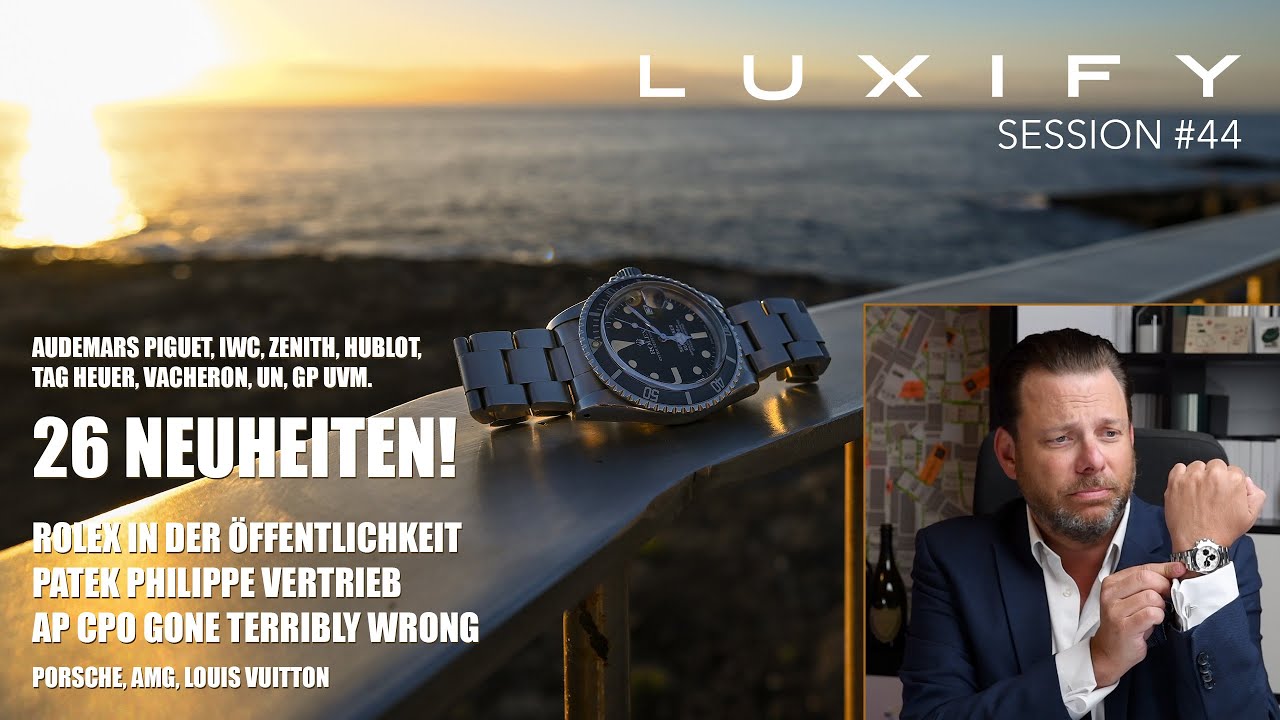 Luxify Session #44 - 26 Neue Uhren, Rolex in der Öffentlichkeit, AP CPO ...