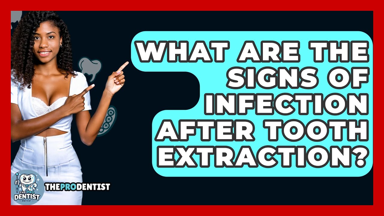 What Are The Signs Of Infection After Tooth Extraction? - The Pro ...