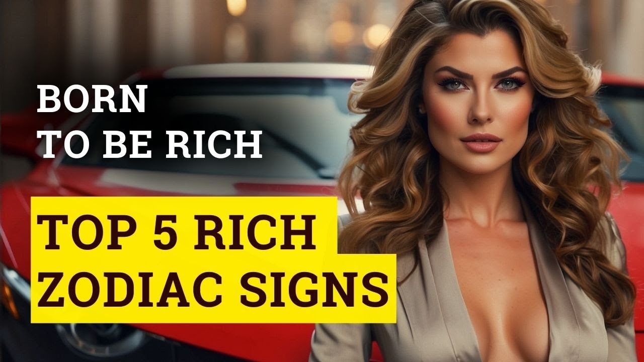 BORN TO BE RICH 💰 Top 5 RICH zodiac signs - YouTube