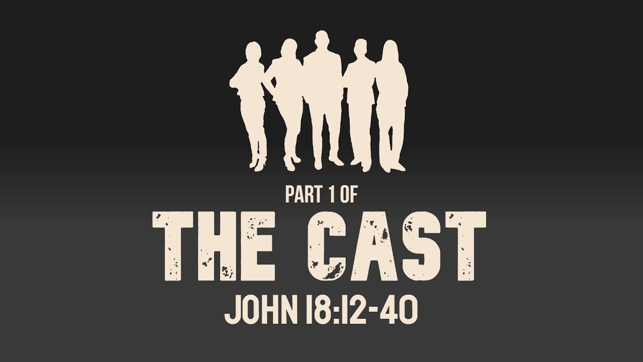 The Cast (Part 1) - John 18:12-40 - Dr. Will Lohnes - YouTube
