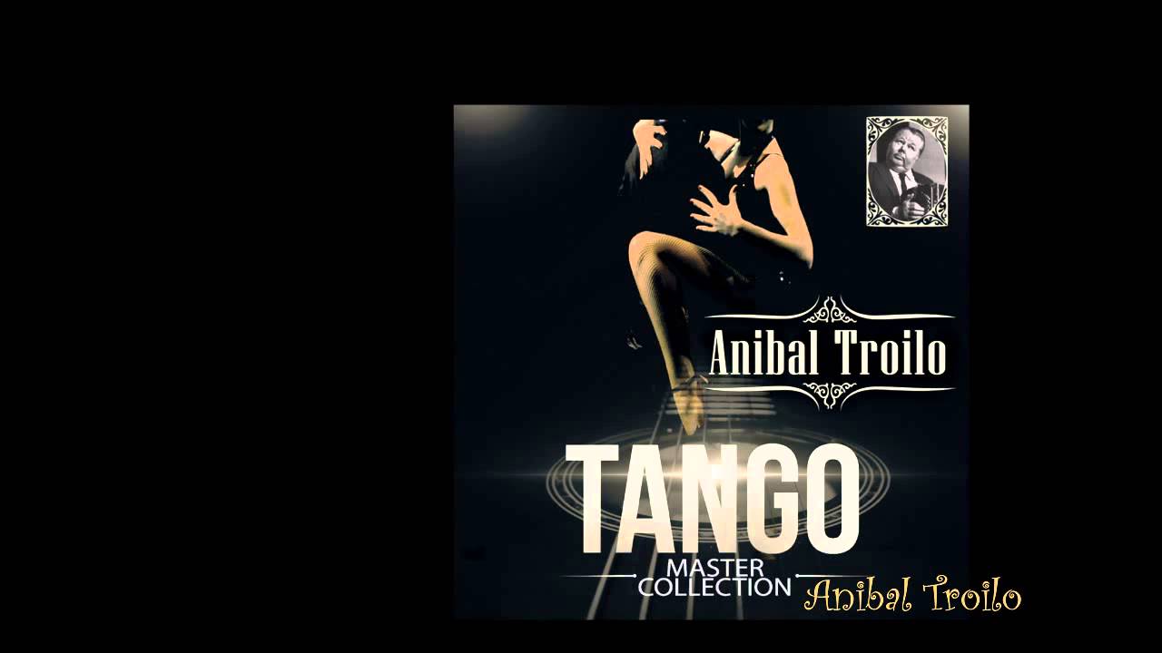 Anibal Troilo - Tango Master Collection (álbum completo) [HQ Audio] - YouTube