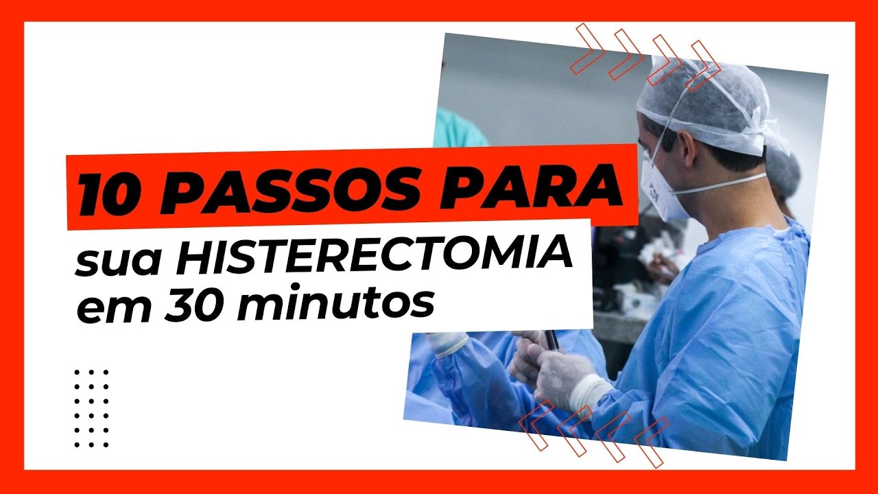 10 Passos para sua Histerectomia em 30 minutos. - YouTube