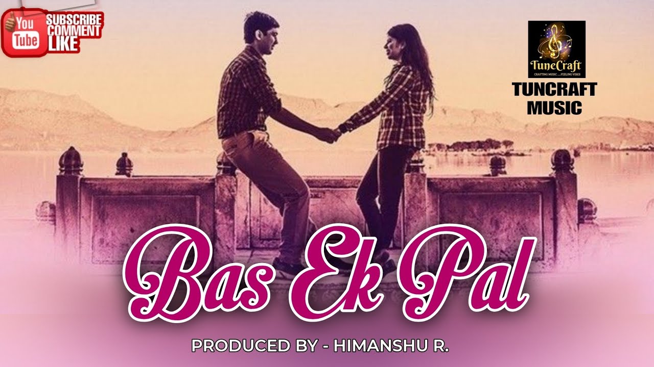 Bas Ek Pal (Song) - A Moment That Changed Everything | Himanshu R ...