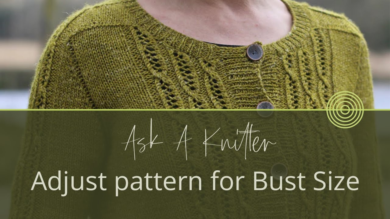 Ask A Knitter Ep. 4 | How to Adjust a Pattern for a Larger Bust Size ...