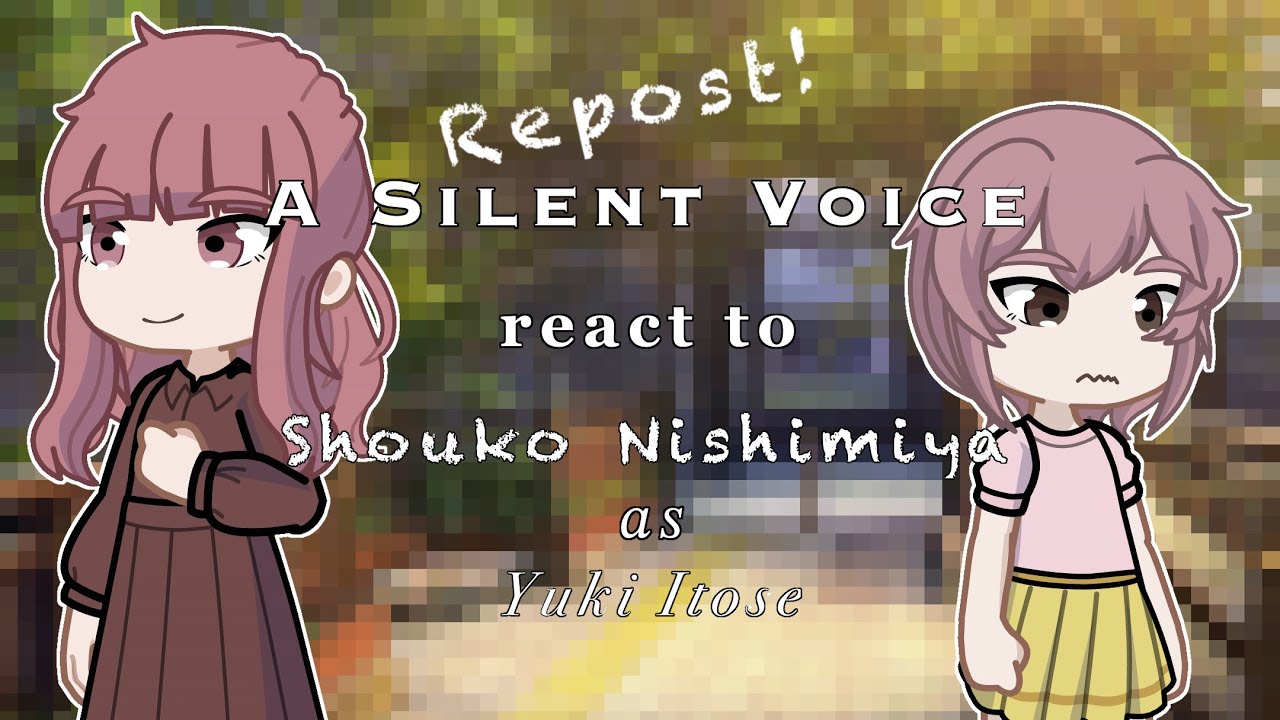 A Silent Voice react to Shouko as Yuki Itose || A Sign of Affection x ...