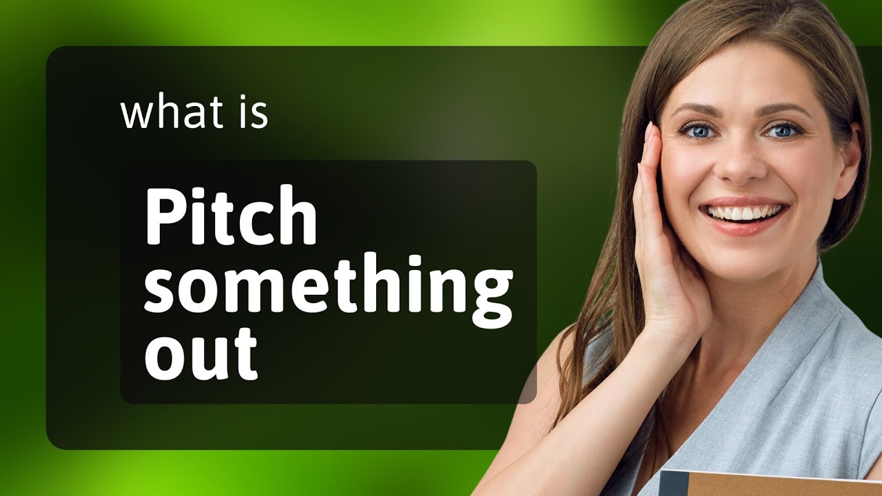 Understanding "Pitch Something Out": An English Phrase Explained - YouTube