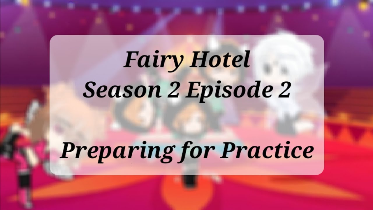 fairy-hotel-season-2-episode-2-preparing-for-practice-youtube