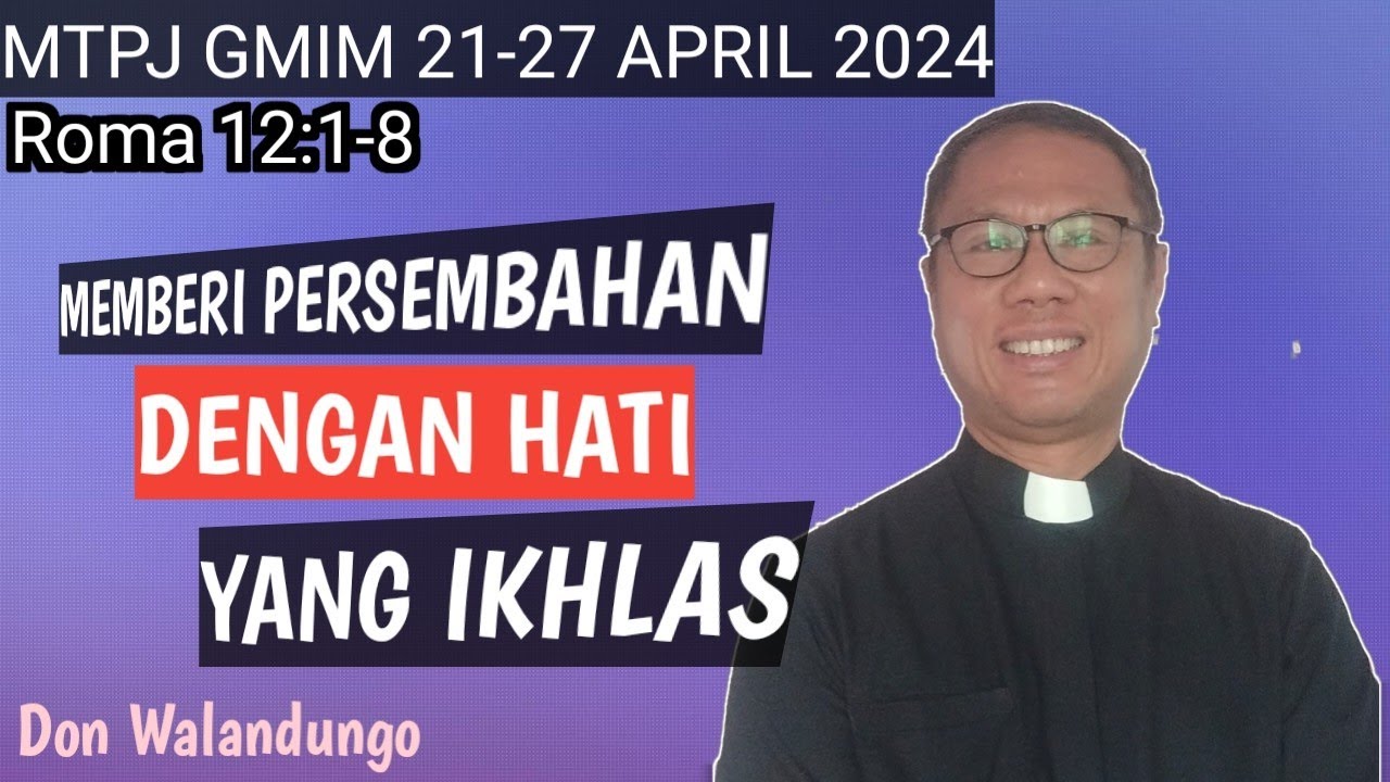 MEMBERI PERSEMBAHAN DENGAN HATI YANG IKHLAS - KHOTBAH ROMA 12:1-8/MTPJ ...