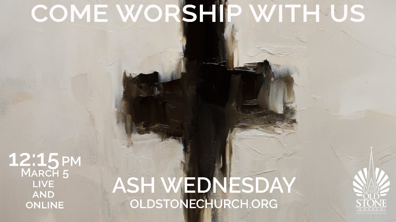 The Old Stone Church Mar 5 Rev Stephen Adams, Sen Pastor, Ash Wednesday ...