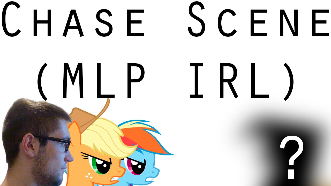 Chase Scene (MLP IRL) - YouTube