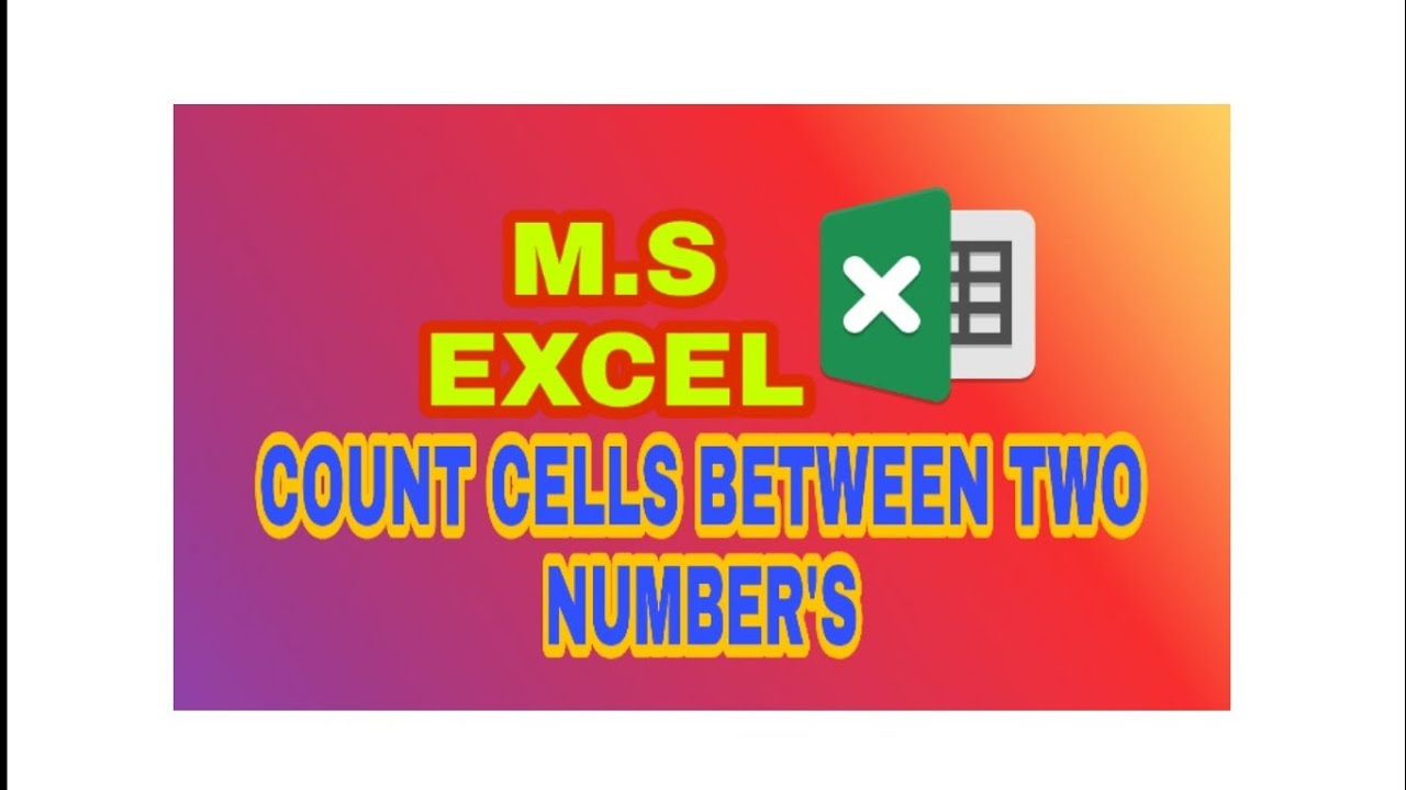 HOW TO COUNT CELLS BETWEEN TWO NUMBER IN EXCEL YouTube HOW TO COUNT CELLS BETWEEN TWO NUMBER IN EXCEL YouTube