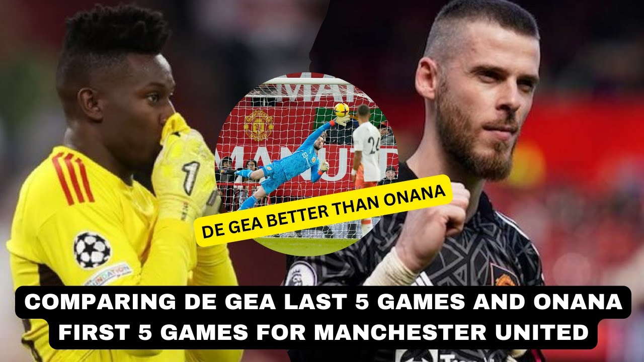 Comparing David De Gea Last 5 Games and Andre Onana First 5 Games For ...