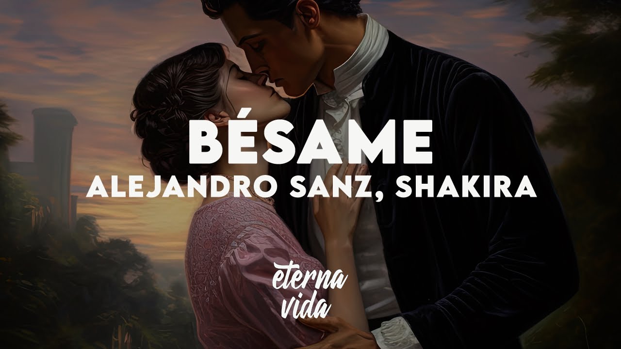 Alejandro Sanz, Shakira - Bésame (Letra/Lyrics) - YouTube