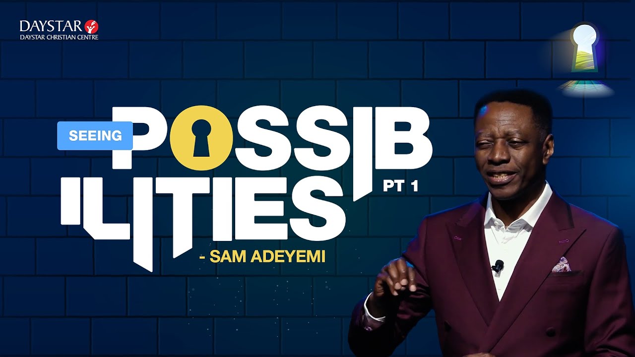 Seeing Possibiliites | Pastor Sam Adeyemi | Daystar Christian Centre ...