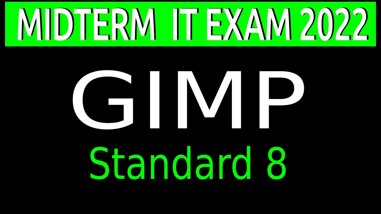 MIDTERM ITEXAM 2022 VIDEO TUTORIAL | Gimp | Standard 8 - YouTube