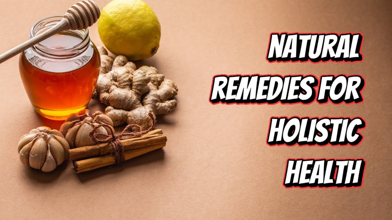Natural Remedies For Holistic Health - YouTube