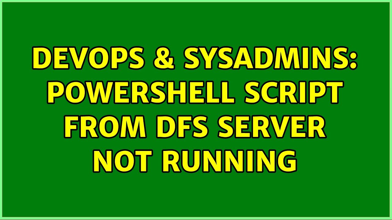 Devops And Sysadmins Powershell Script From Dfs Server Not Running Youtube 7301
