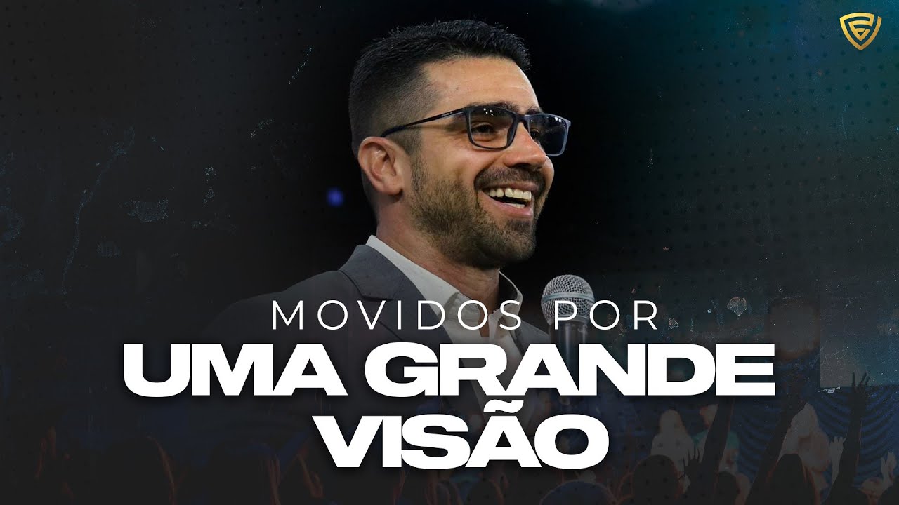 MOVIDOS POR UMA GRANDE VISÃO | Pastor Romeu Rodrigues | Fortalecendo a ...
