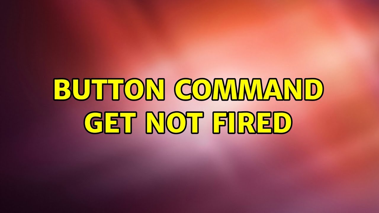 Button Command get not fired (2 Solutions!!) - YouTube
