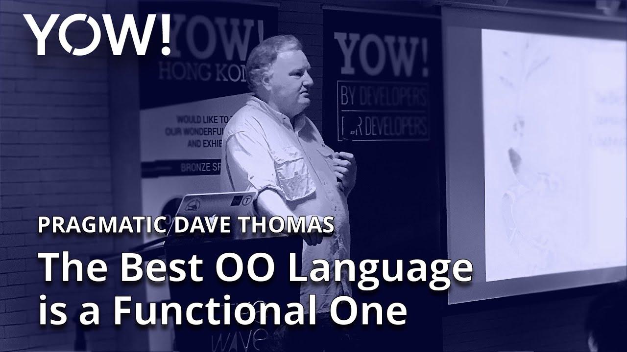 The Best OO Language is a Functional One • Pragmatic Dave Thomas • YOW ...