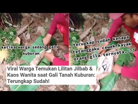 Viral Warga Temukan Lilitan Jilbab & Kaos Wanita saat Gali Tanah Kuburan: Terungkap Sudah!