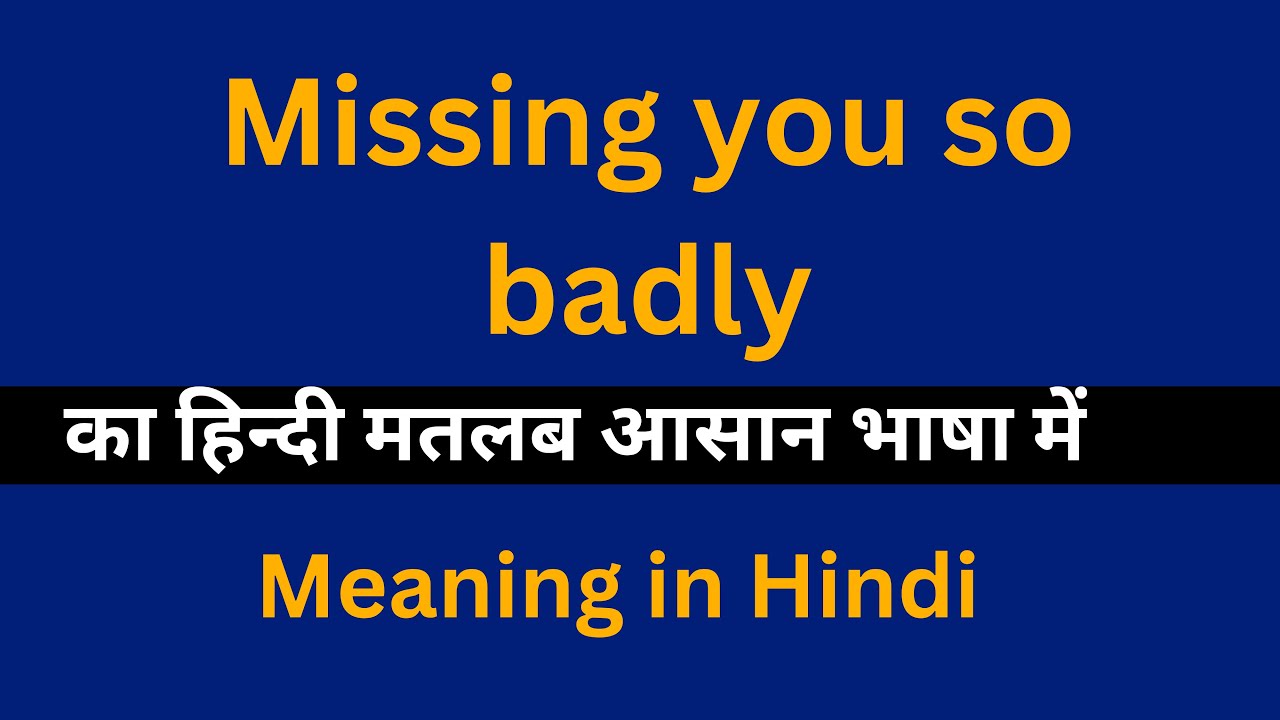 Missing You So Badly Meaning In Hindi Missing You So Badly 