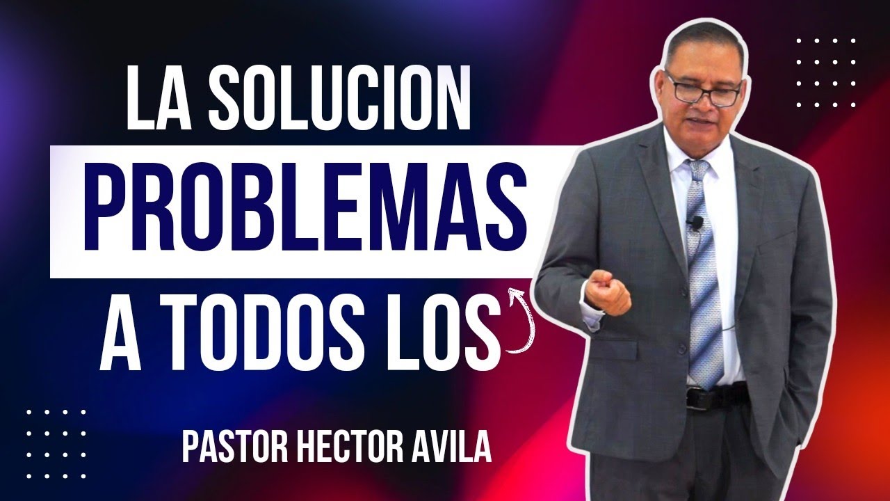 Pastor Hector Avila -LA SOLUCIÓN A TODOS LOS PROBLEMAS. - YouTube