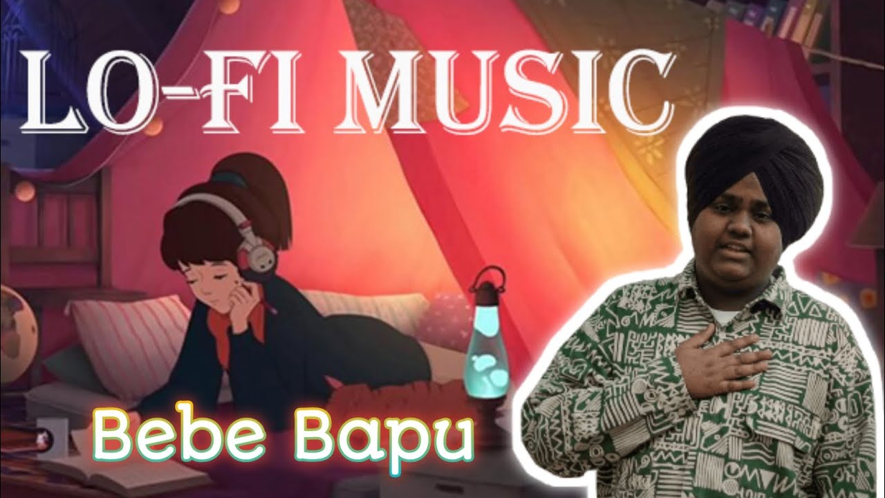 Bebe Bapu Song | Harsh Likhari | Lofi | Slowed + Reverb | Sujal X Lofi ...