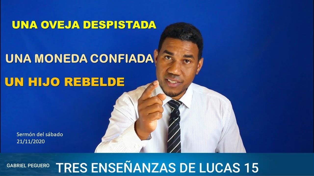 TRES COSAS QUE ENSEÑA LUCAS 15 (sermón de Gabriel Peguero) - YouTube
