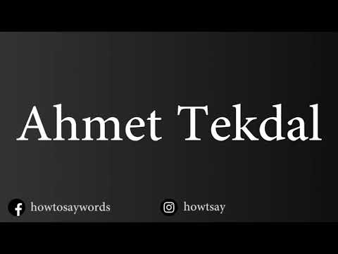 How To Pronounce Ahmet Tekdal
