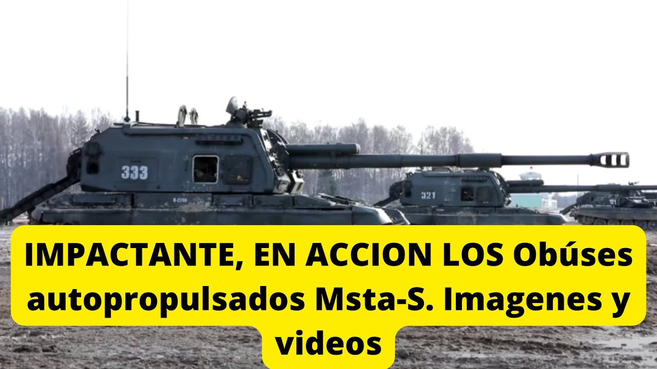 IMPACTANTE, EN ACCION LOS Obúses autopropulsados Msta S Imágenes y ...