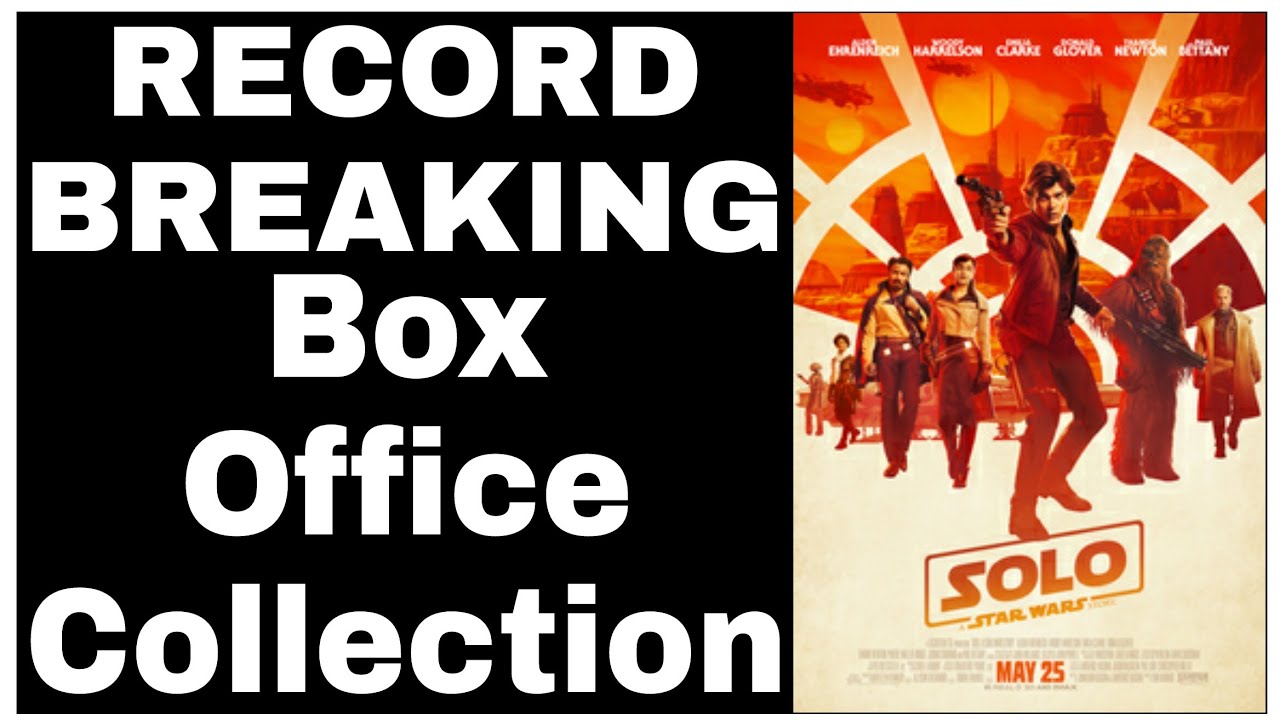 Solo A Star Wars Story Box Office Collection | Solo Box Office | Solo ...