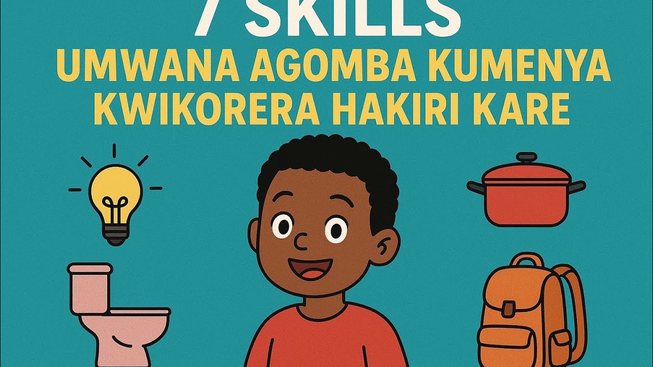 7 skills umwana agomba kumenya kwikorera hakiri kare - YouTube