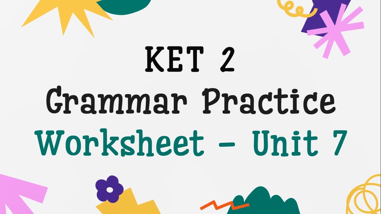 KET 2 | WORKSHEET UNIT 7 | GRAMMAR PRACTICE (KET 2 | WORKSHEET BÀI 7 ...