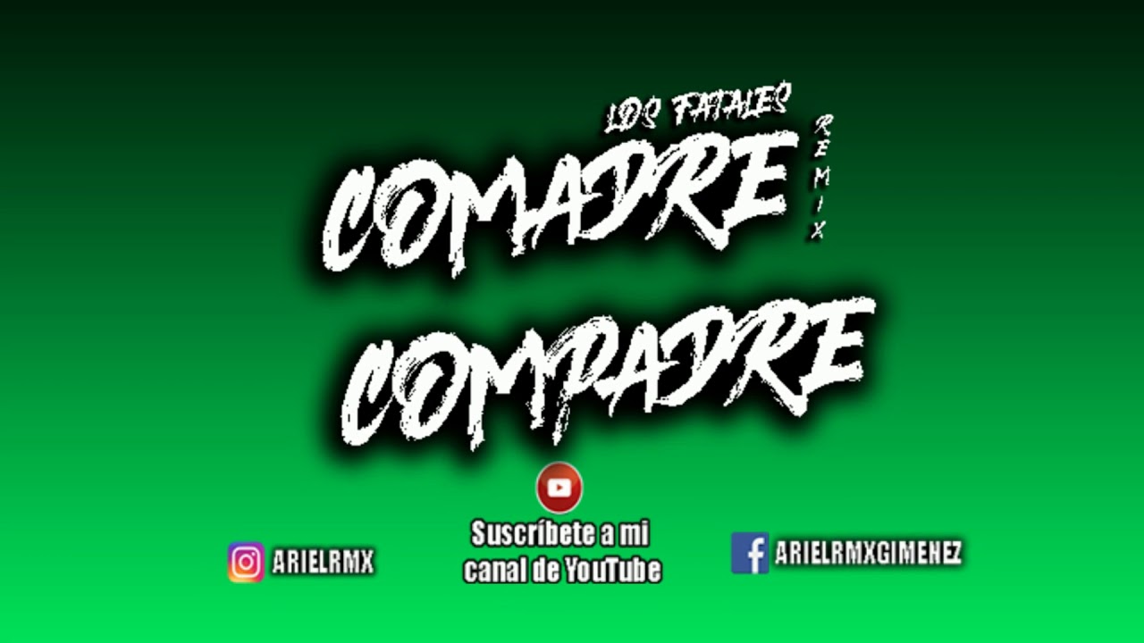 Comadre Compadre (REMIX) Los Fatales Ft Ariel Rmx - YouTube