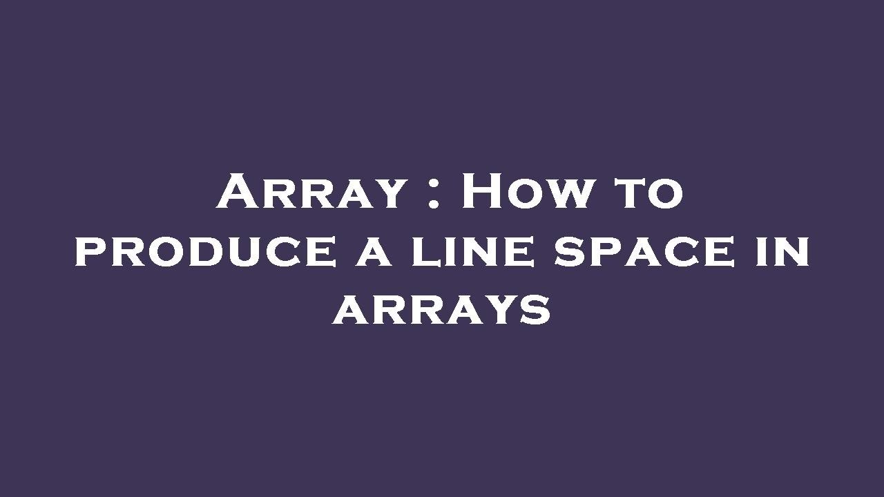 Array : How to produce a line space in arrays - YouTube