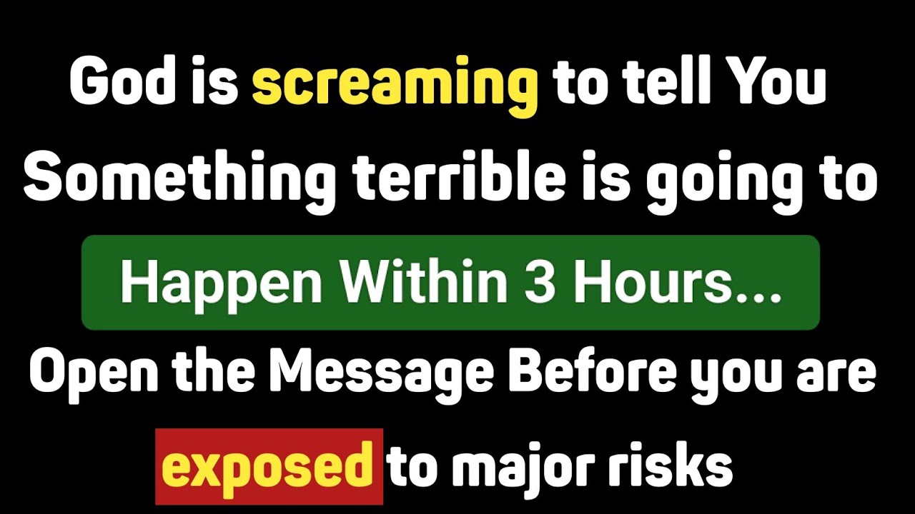God is screaming to tell you something terrible is going to happen ...