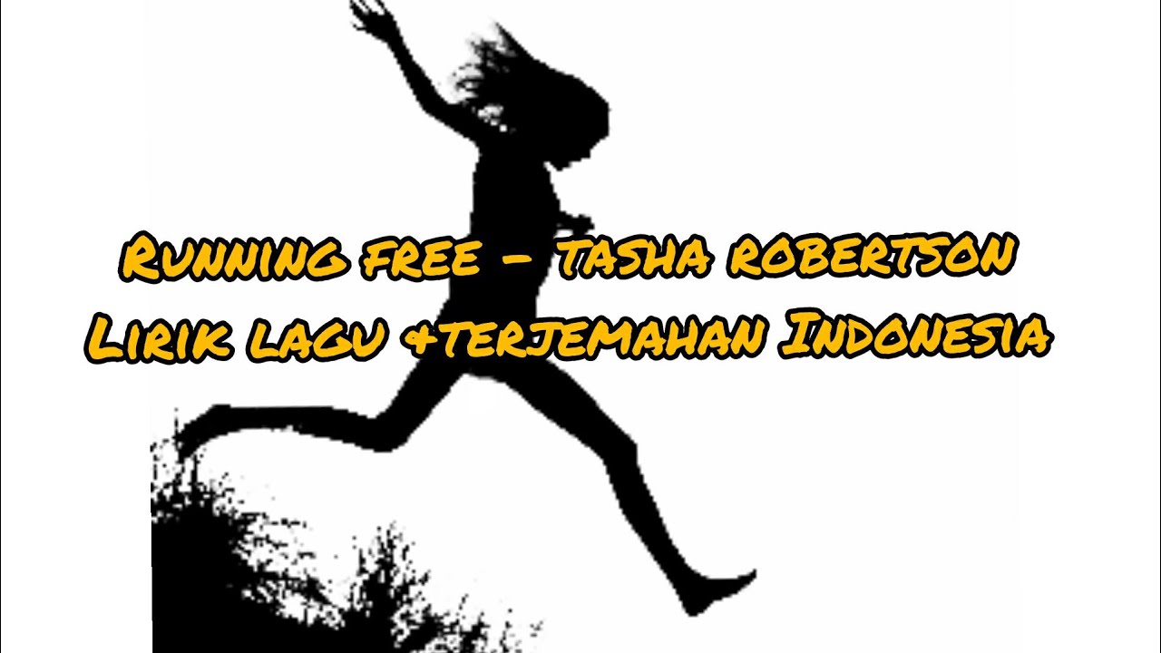Running Free - Tasha Robertson (Lirik dan terjemahan indonesia) - YouTube
