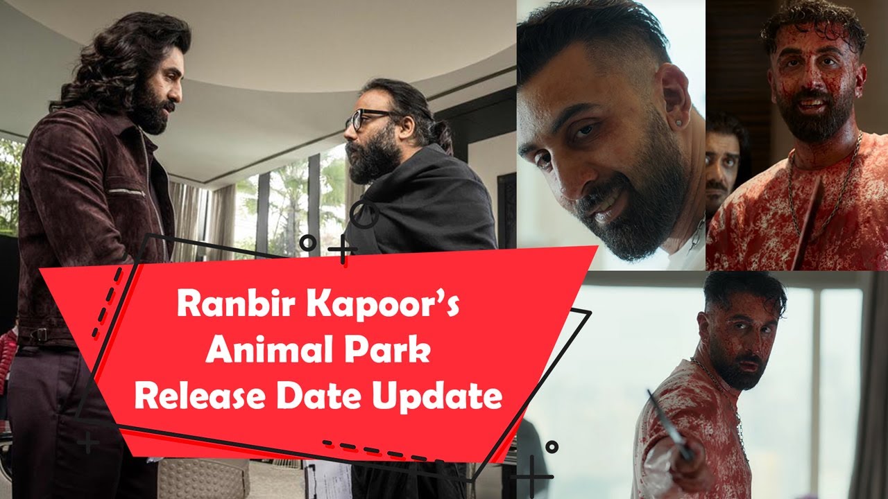 Ranbir Kapoor's 'Animal Park' Release Date Update | 'Animal' Sequel ...