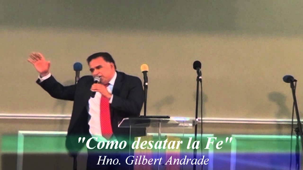 Hno. Gilbert Andrade -- Como desatar la Fe - YouTube
