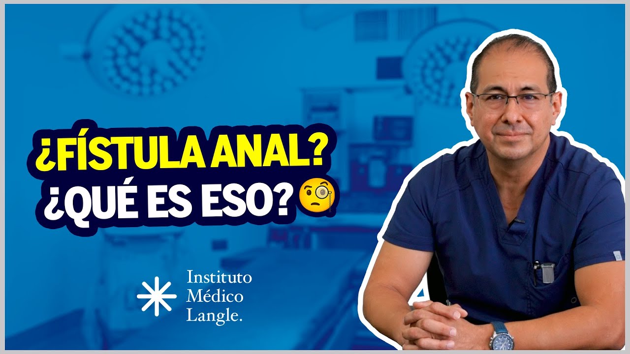 Fístulas Anales: Todo lo que debes saber | Instituto Médico Langle ...
