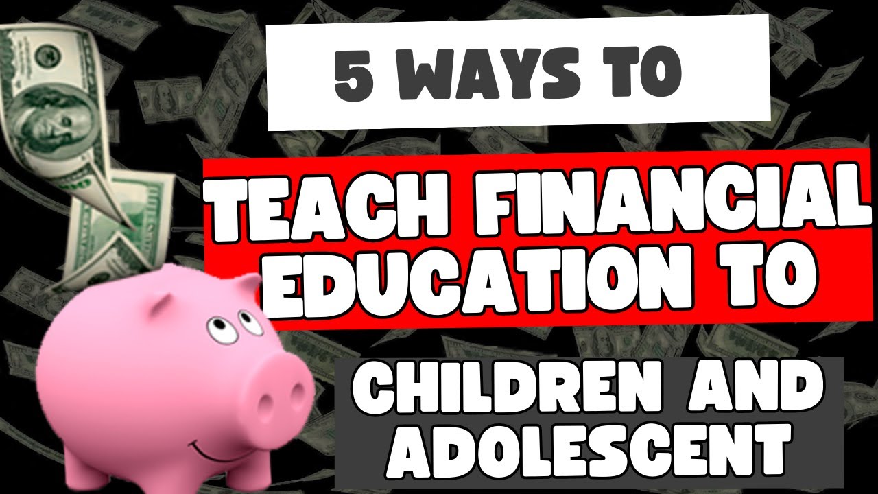 5 awesome ways to teach financial education to children and teenagers ...