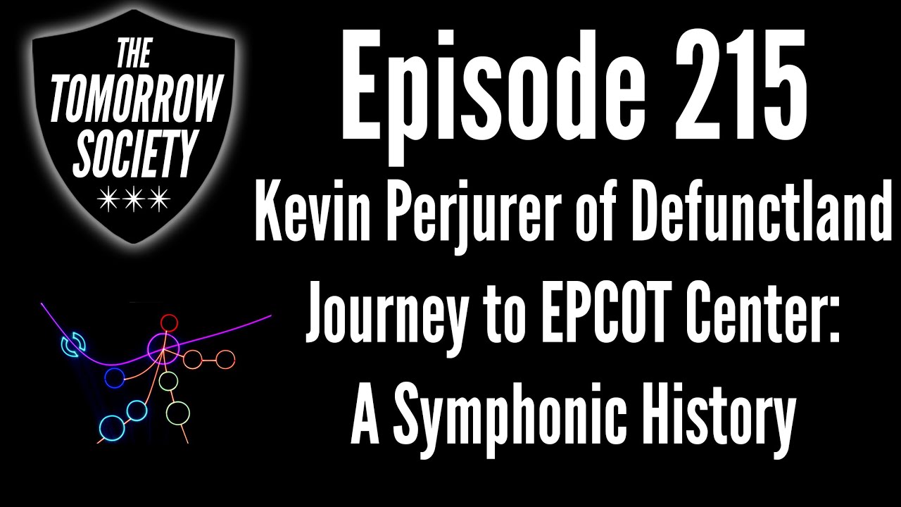 Episode 215: Kevin Perjurer of Defunctland on EPCOT Center: A Symphonic ...