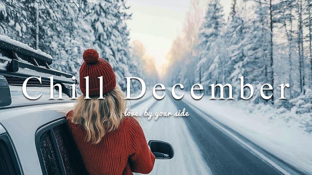 [Music Playlist] Chill December ️🚗 Relaxing Indie/Pop/Folk Playlist for ...