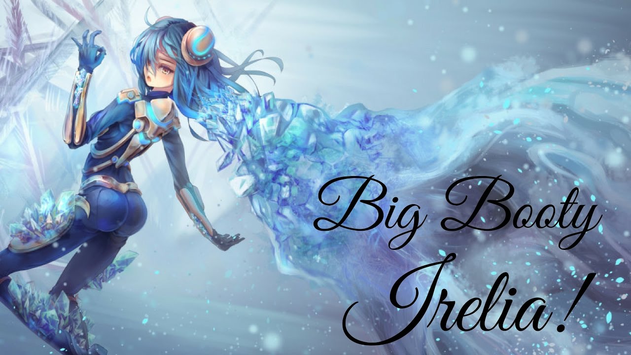 Big Booty Irelia Claps Back League Of Legends Youtube