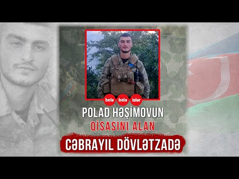 POLAD HƏŞİMOVUN QİSASINI ALAN ŞƏHİD CƏBRAYIL DÖVLƏTZADƏ